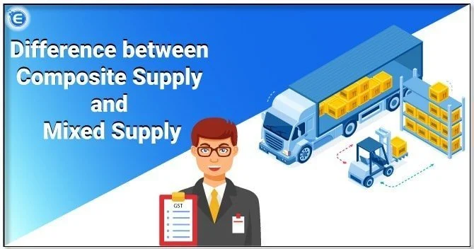Composite Supply and Mixed Supply Under GST - Enterslice
